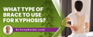 Kyphosis Brace: What Type Of Brace To Use For Kyphosis?